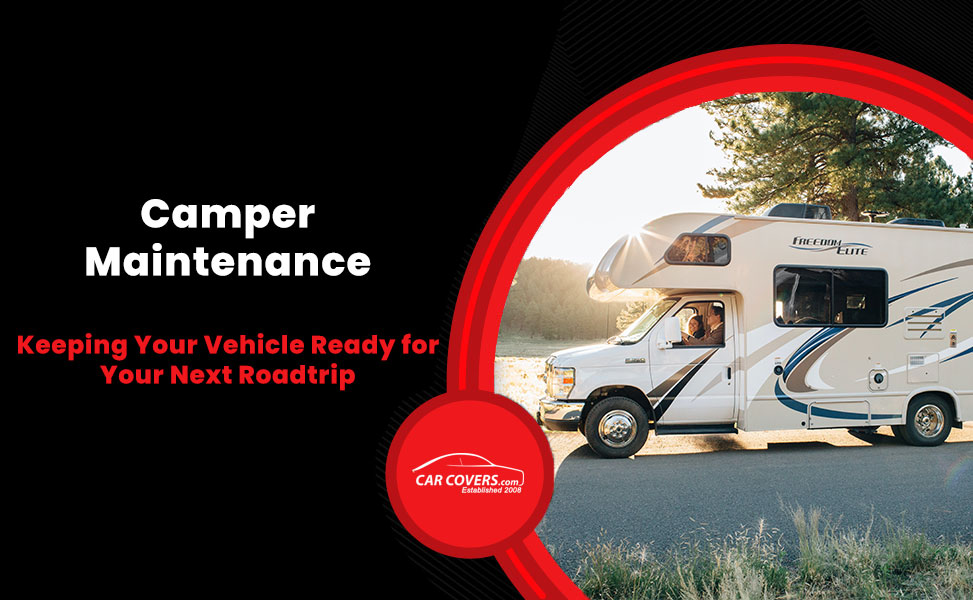 Easy Camper Maintenance: Keep Your Vehicle Ready for Your Next Roadtrip